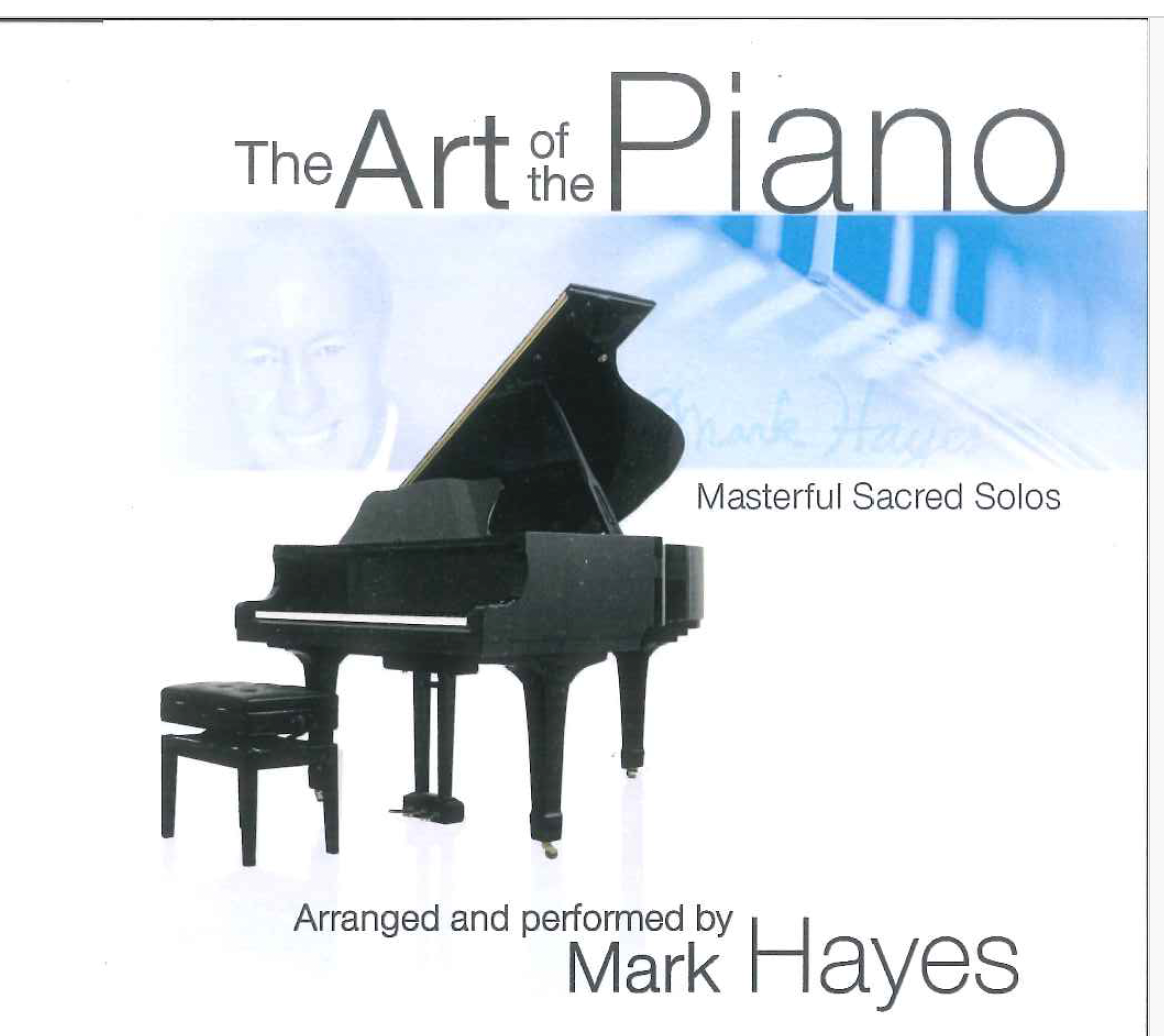 THE ART OF THE PIANO, Volume 1 (Solo Piano Recording) – Mark Hayes ...